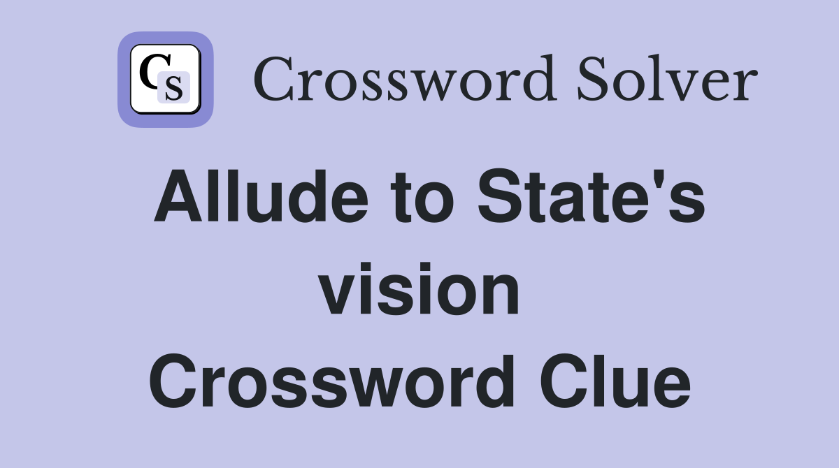 Allude to State's vision - Crossword Clue Answers - Crossword Solver